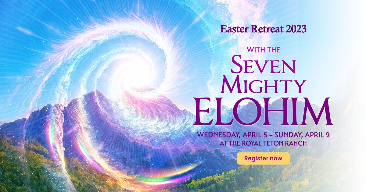 Easter Retreat with the Seven Mighty Elohim | 2023 Ascended Masters ...