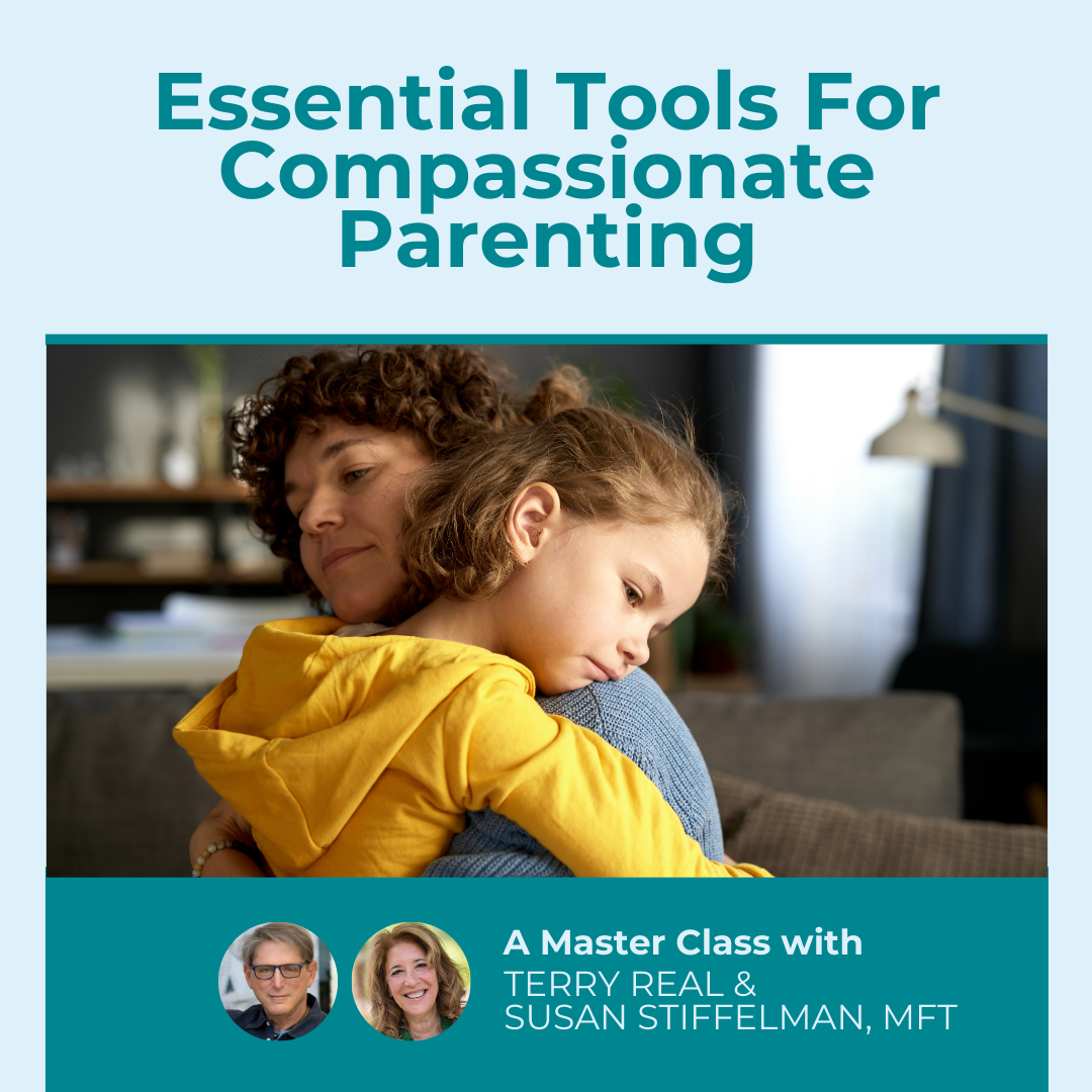 Essential Tools For Compassionate Parenting With Terry Real