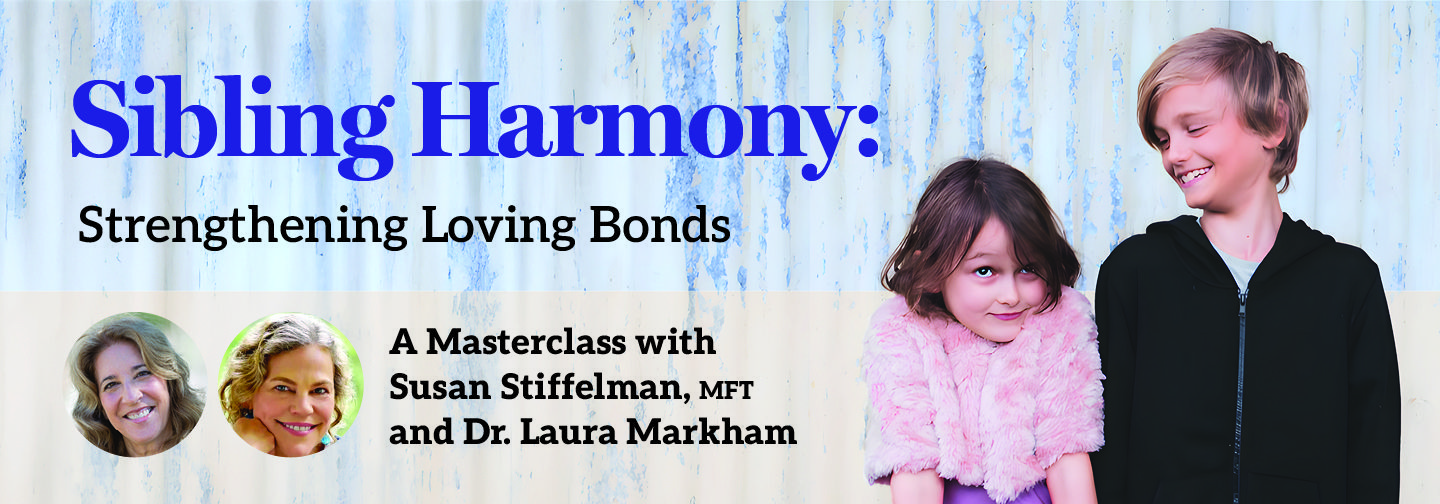 Laura Markham & Susan Stiffelman: Sibling Harmony