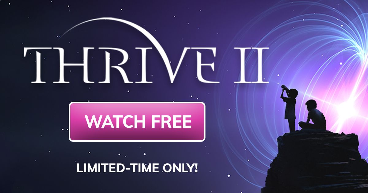 Watch THRIVE II FREE - Register Now!