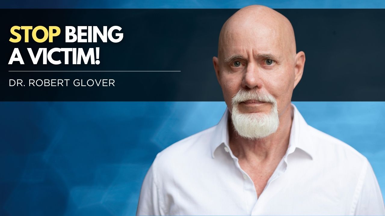 VIDEO: Stop Being a Victim! - Interview With Dr. Robert Glover