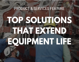 TOP SOLUTIONS TO EXTEND EQUIPMENT LIFE