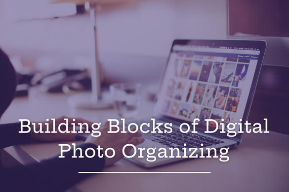 Building Blocks of Digital Photo Organizing | The Photo Managers Academy