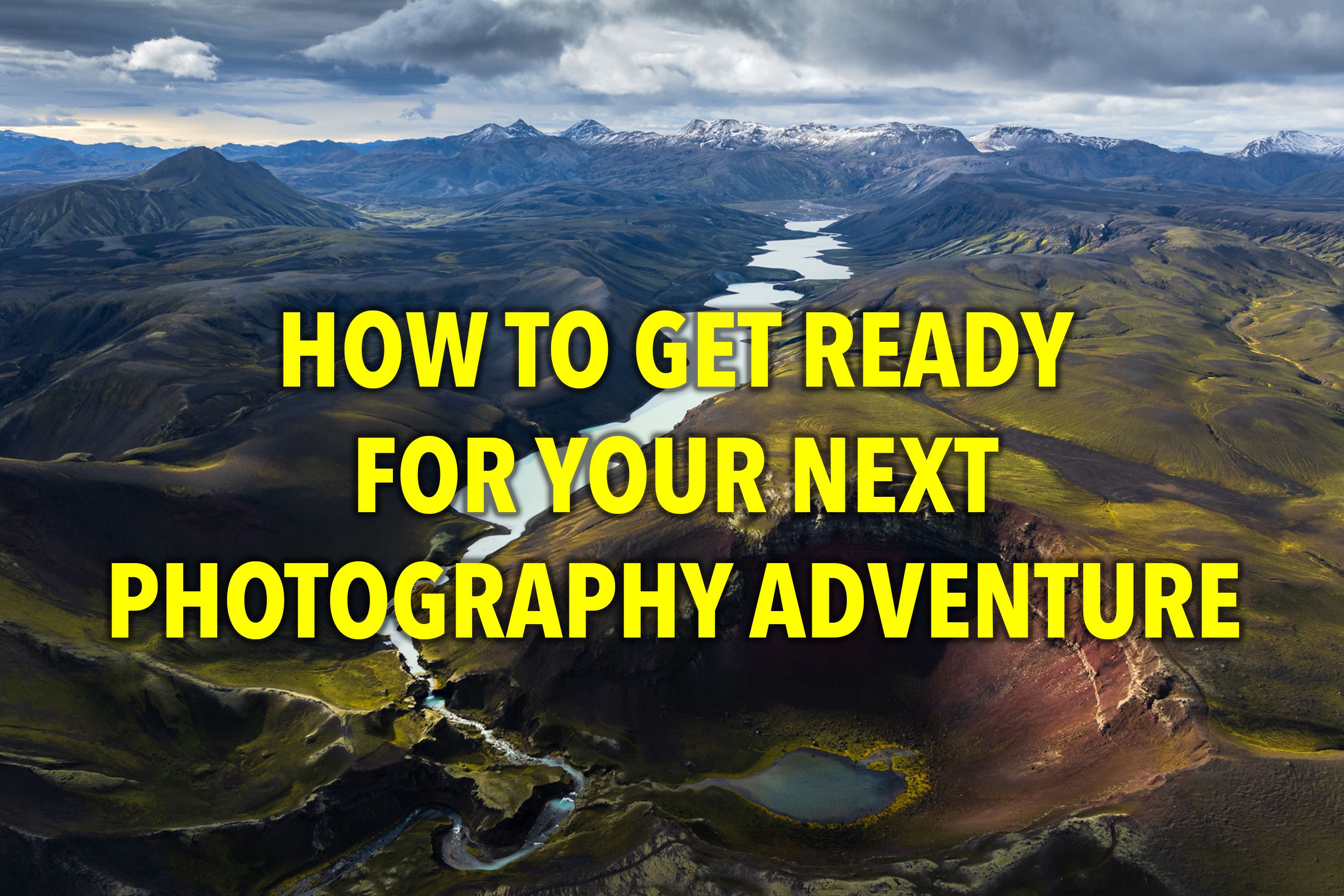 How to Get Ready for Your Next Photography Adventure: Tips and Tricks