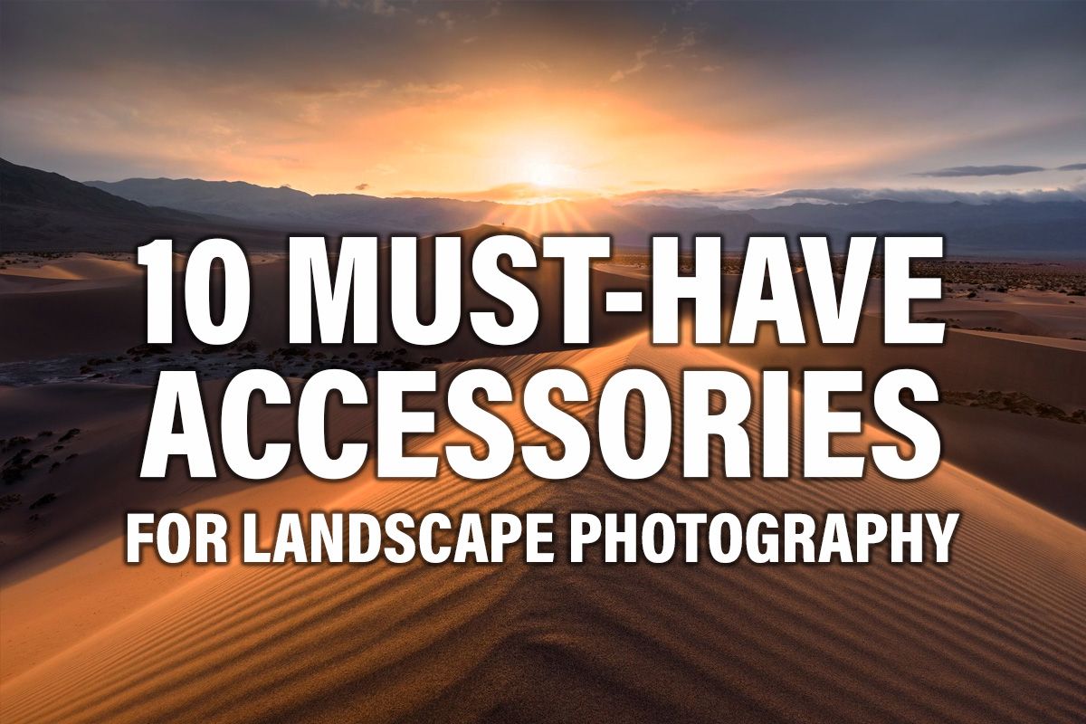10 Must-Have Accessories for Every Landscape Photographer
