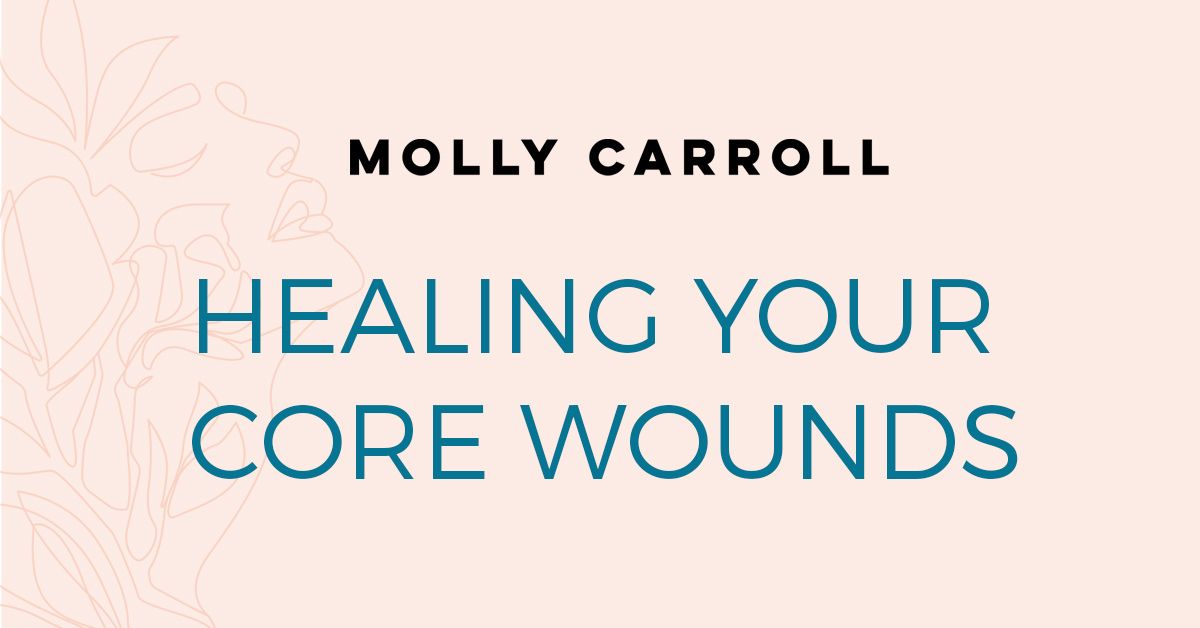 Healing Your Core Wounds