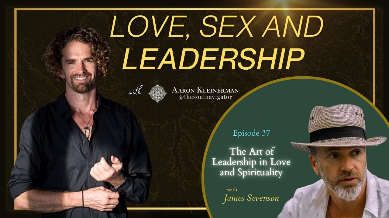 The Art of Leadership in Love and Spirituality with James Stevenson, Ep 37
