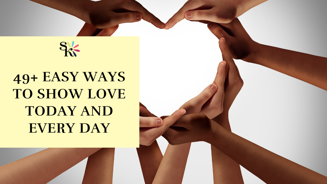 49+ Easy Ways To Show Love Today and Every Day
