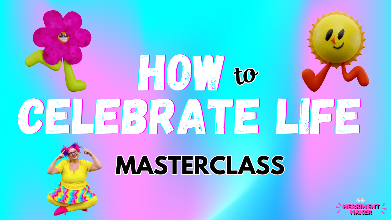 How To Celebrate Life Masterclass