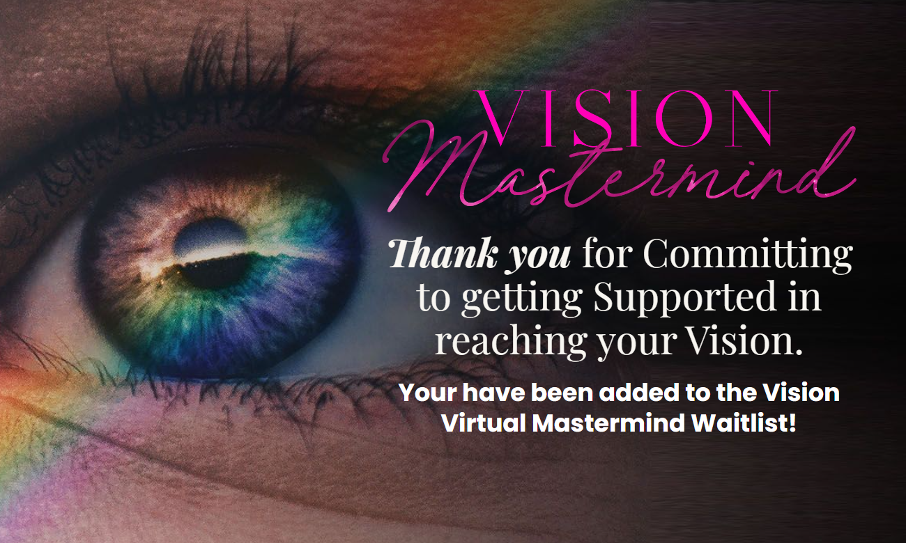 You are on the Waitlist for the Vision Mastermind